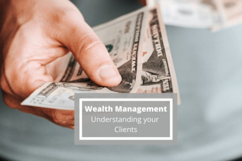 Wealth Management - Understanding Your Client
