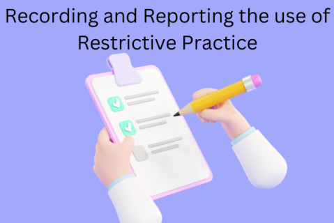 Recording and Reporting the use of Restrictive Practice (EP-306)
