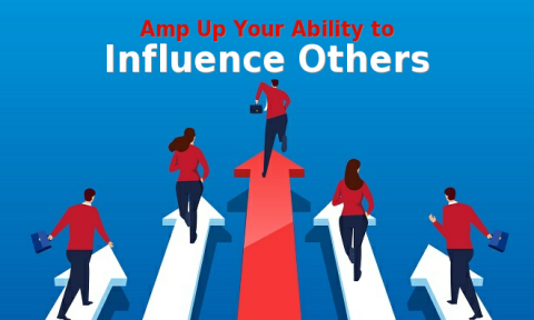 Amp Up Your Ability to Influence Others
