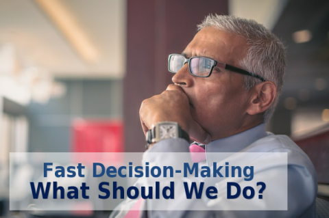 Fast Decision-Making What Should We Do