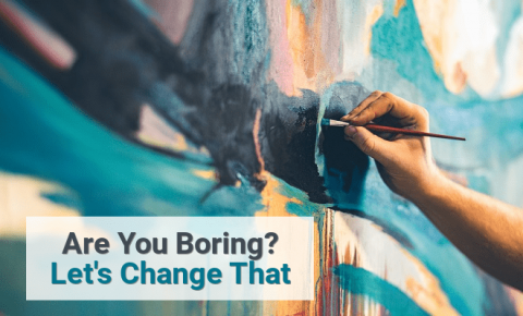 Are You Boring? Let's Change That