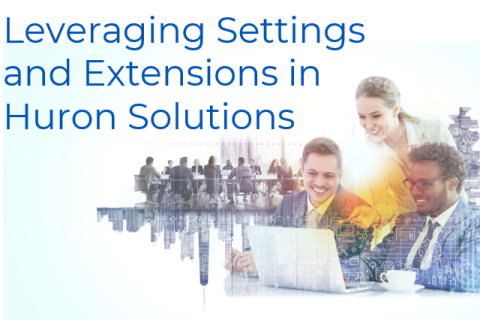 Leveraging Settings and Extensions in Huron Solutions (BA1)