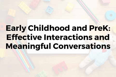 Early Childhood and PreK: Effective Interactions and Meaningful ...