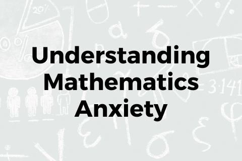 Understanding Mathematics Anxiety (CEU)