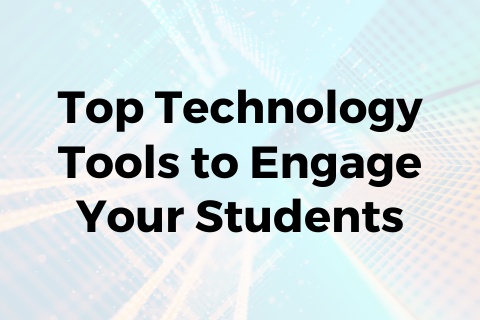 Top Technology Tools to Engage Your Students (CEU)