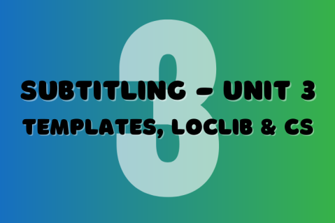 Subtitling - Unit 3: Templates, Localization Library and Consistency Sheets