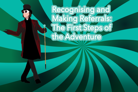 Recognising and Making Referrals: The First Steps of the Adventure
