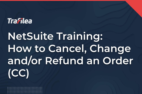 NetSuite Training: How to Cancel, Change and/or Refund an Order (CC)